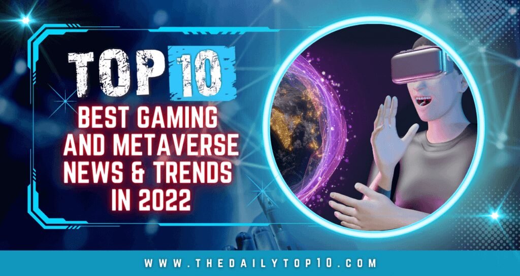 Top 10 Best Gaming and Metaverse News & Trends in 2022